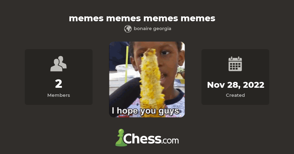 memes memes memes memes - Chess Club - Chess.com