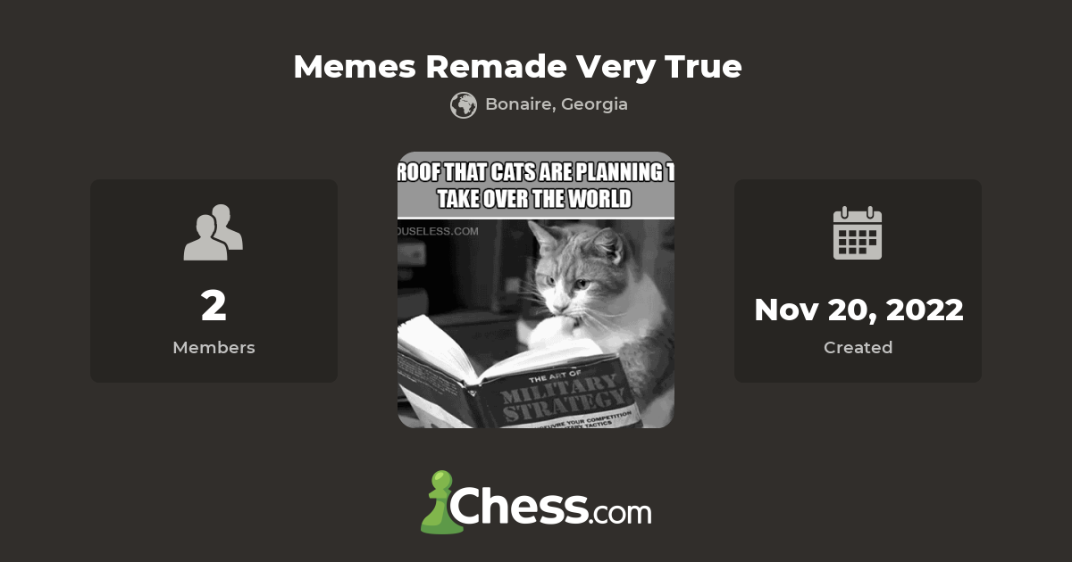 Memes Remade Very True - Chess Club - Chess.com