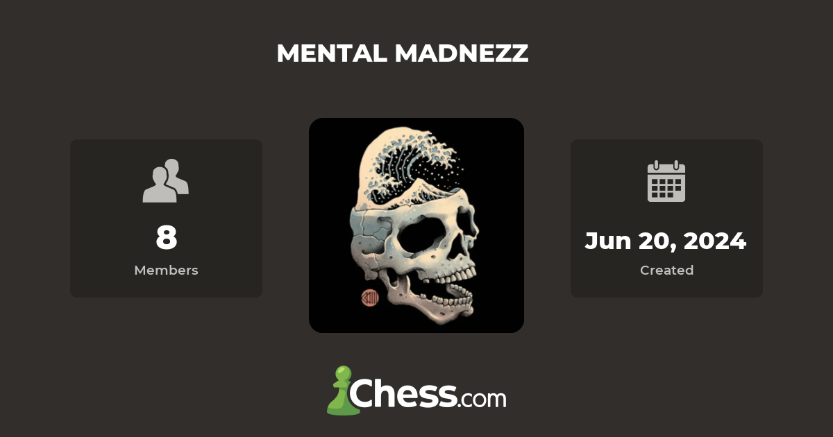 MENTAL MADNEZZ - Chess Club - Chess.com