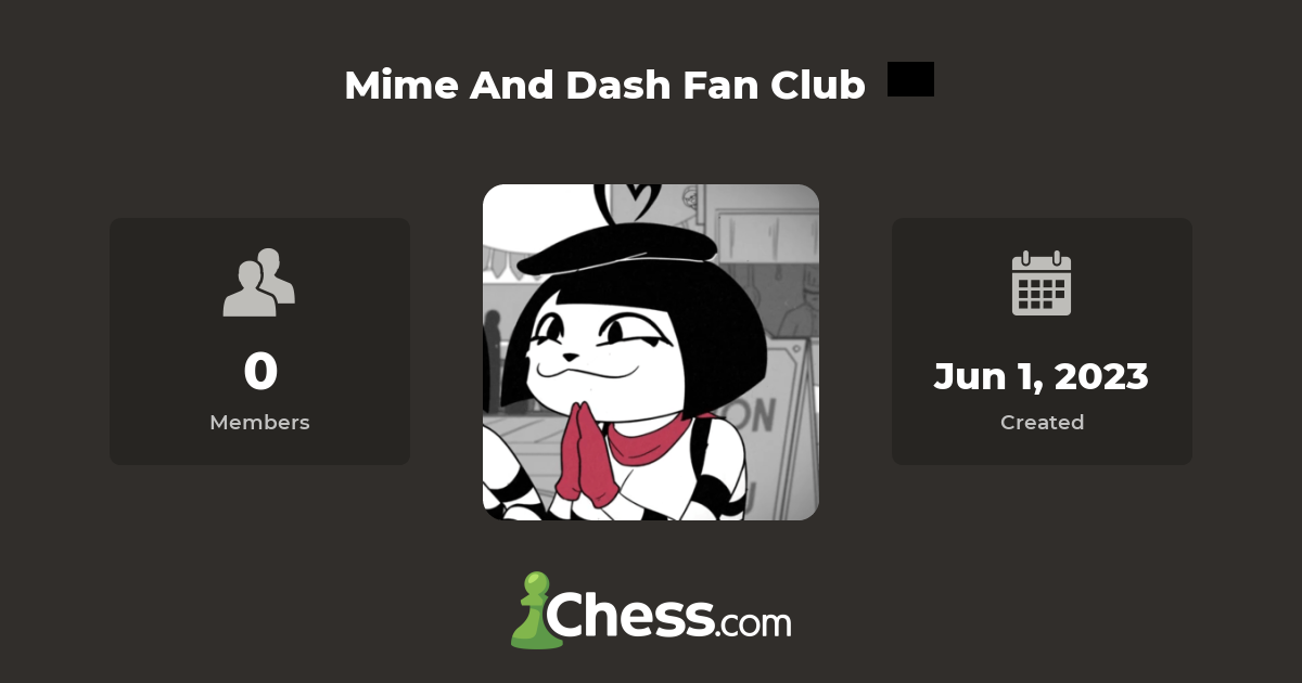 Mime And Dash Fan Club - Chess Club - Chess.com