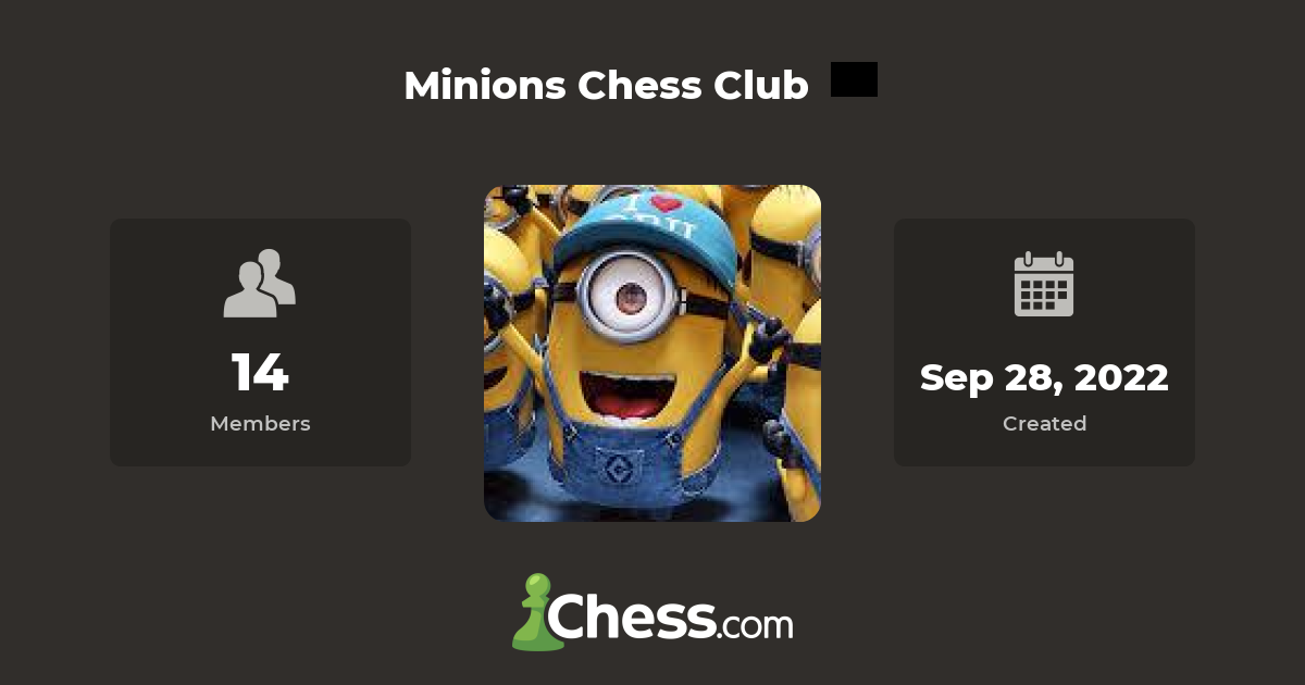 Minions Chess Club - Chess Club - Chess.com
