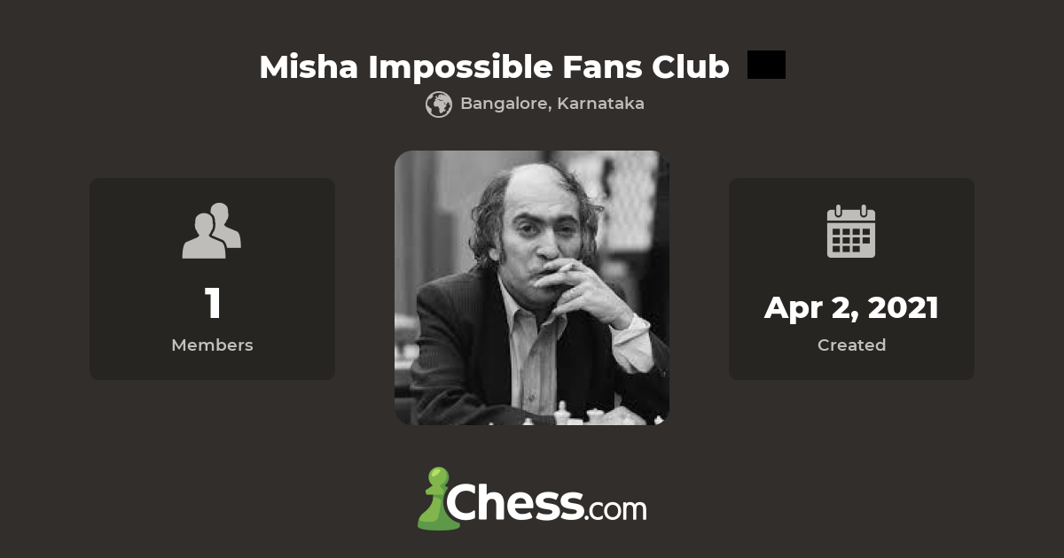 Misha Impossible Fans Club - Chess Club - Chess.com