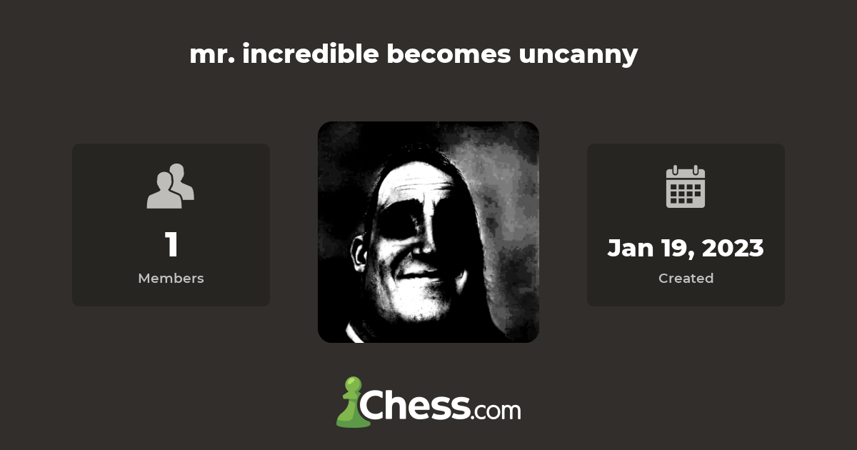 Mr Incredible Becomes Uncanny Chess Club