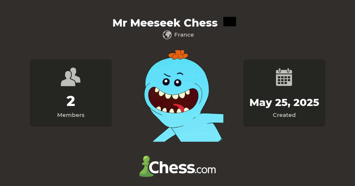 Mr Meeseek Chess - Chess Club - Chess.com