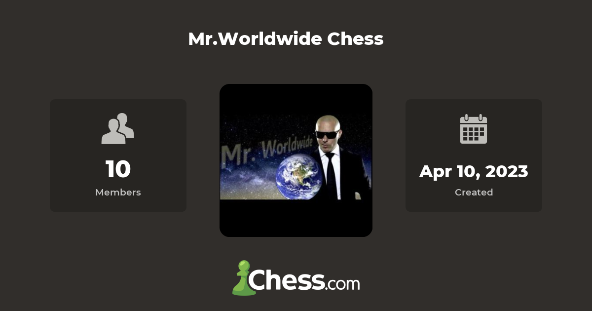 Mr.Worldwide Chess - Chess Club - Chess.com