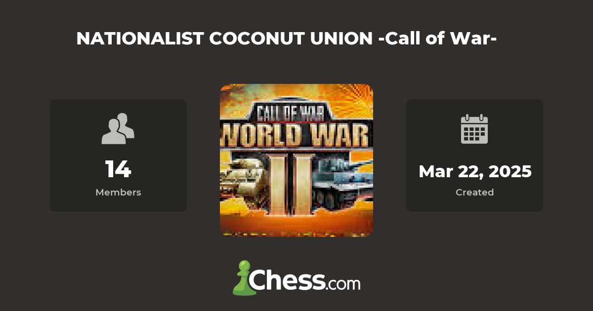 NATIONALIST COCONUT UNION -Call of War- - Chess Club - Chess.com