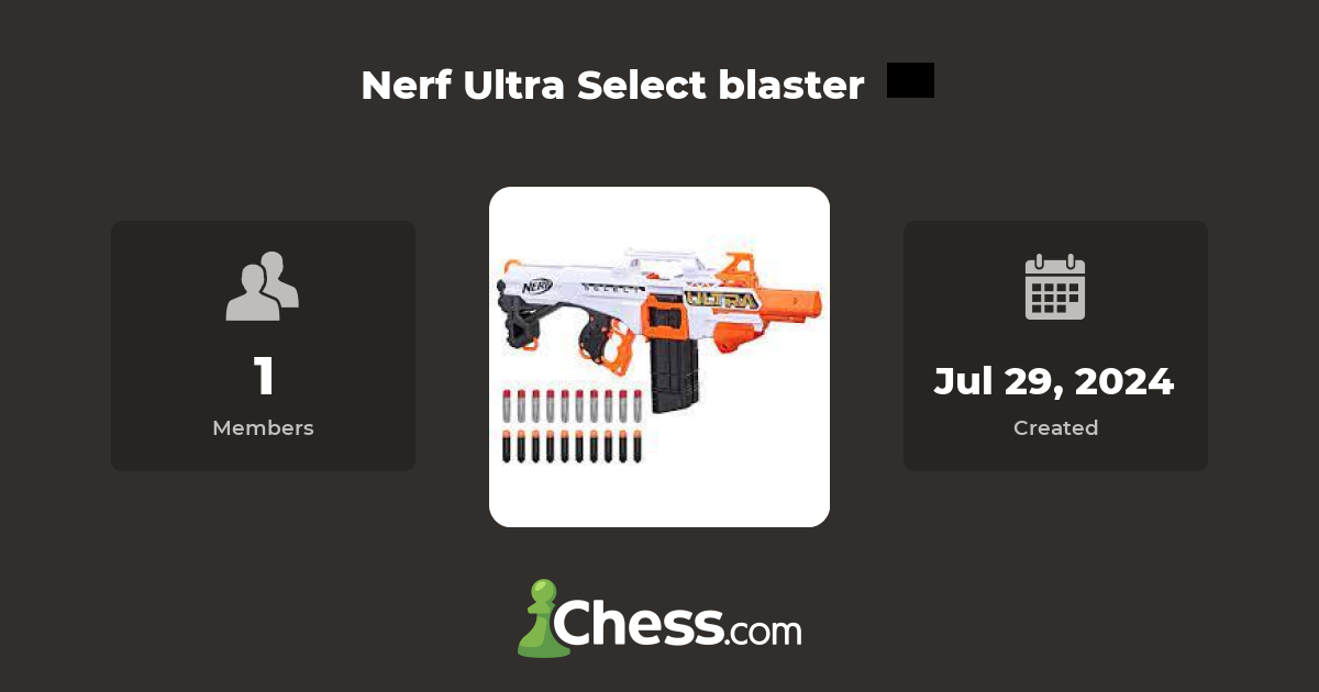 Nerf Ultra Select blaster - Chess Club - Chess.com