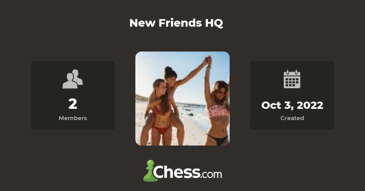 New Friends HQ - Chess Club - Chess.com