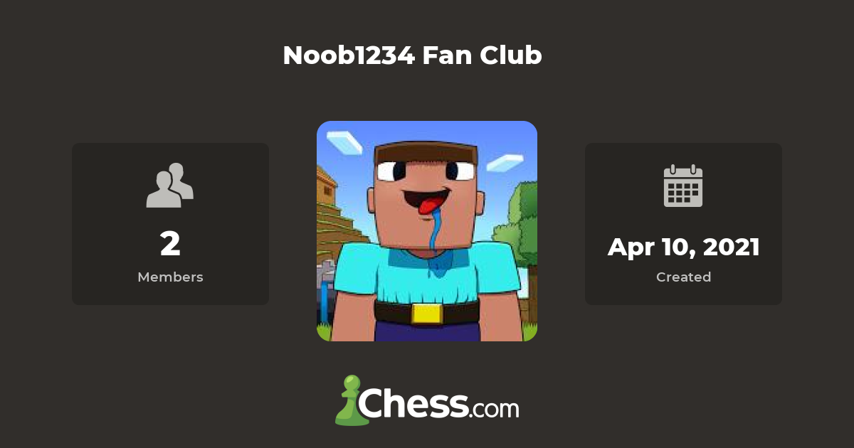Noob1234 Fan Club - Chess Club - Chess.com