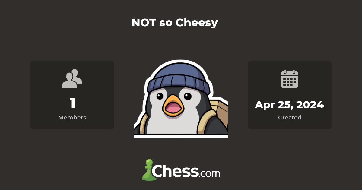 NOT so Cheesy - Chess Club - Chess.com