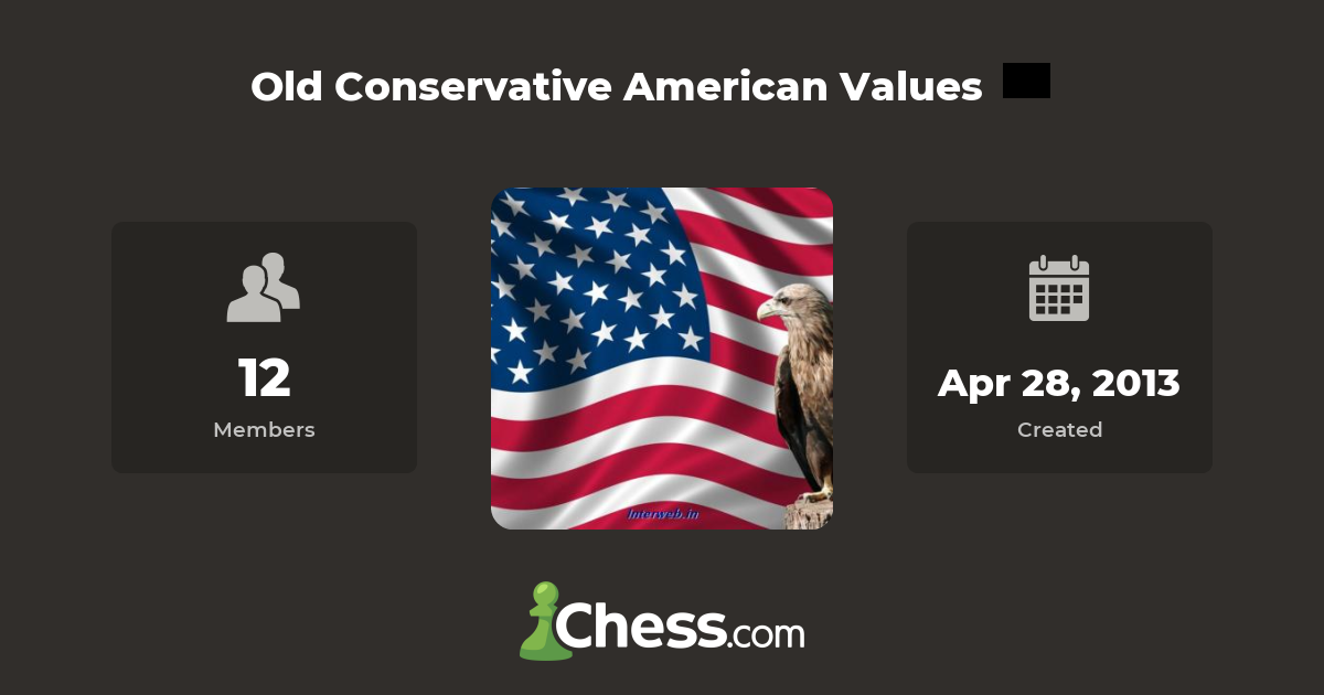 Old Conservative American Values - Chess Club - Chess.com