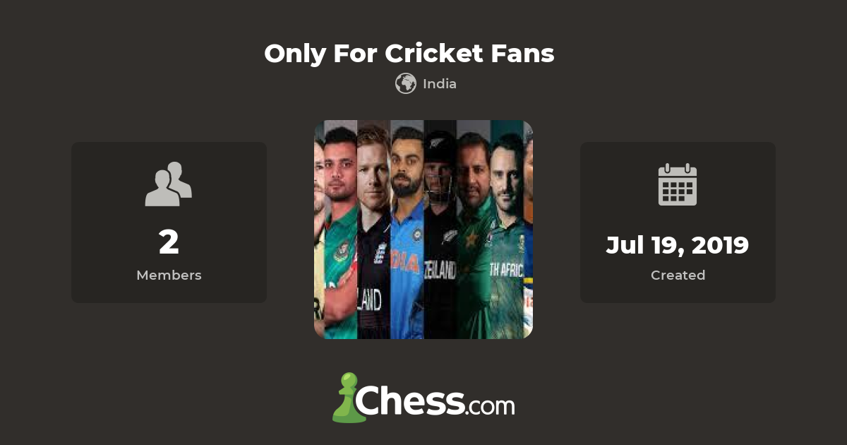 Only For Cricket Fans - Chess Club - Chess.com