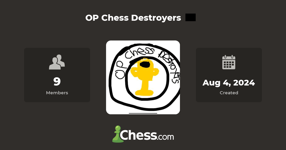 OP Chess Destroyers - Chess Club - Chess.com