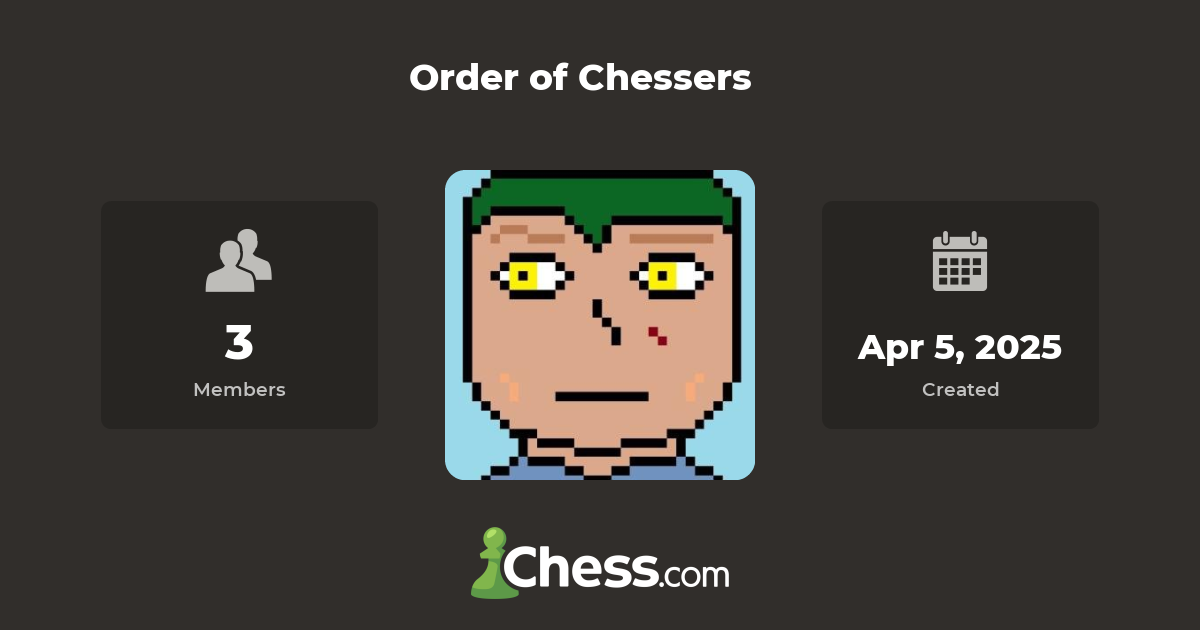 Order of Chessers - Chess Club - Chess.com