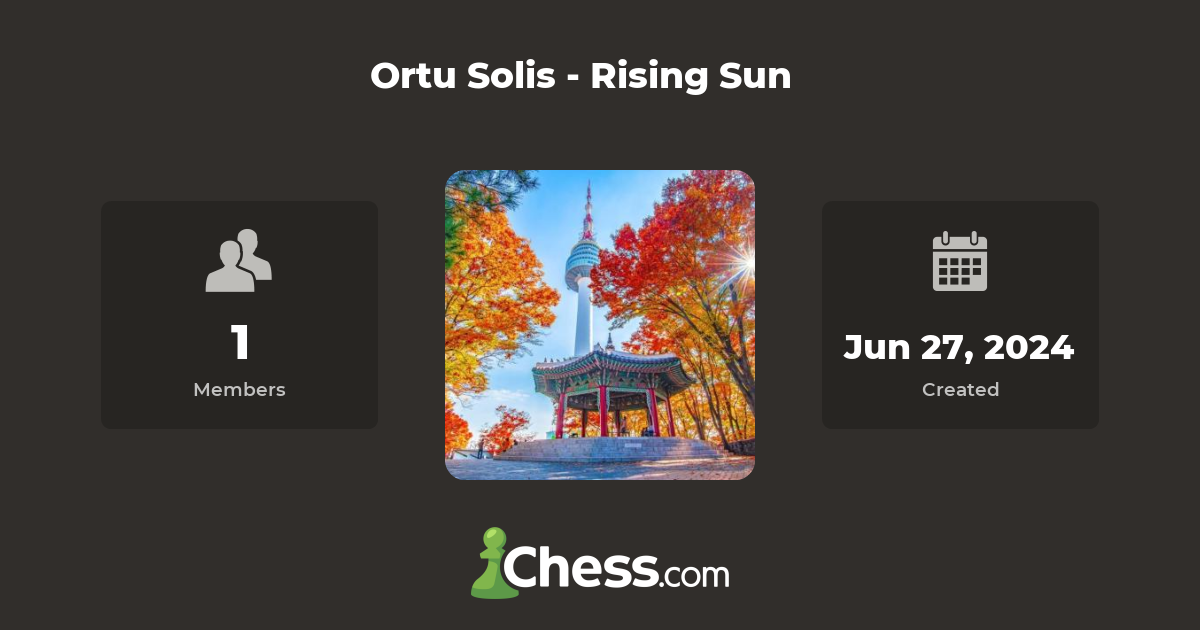 Ortu Solis - Rising Sun - Chess Club - Chess.com