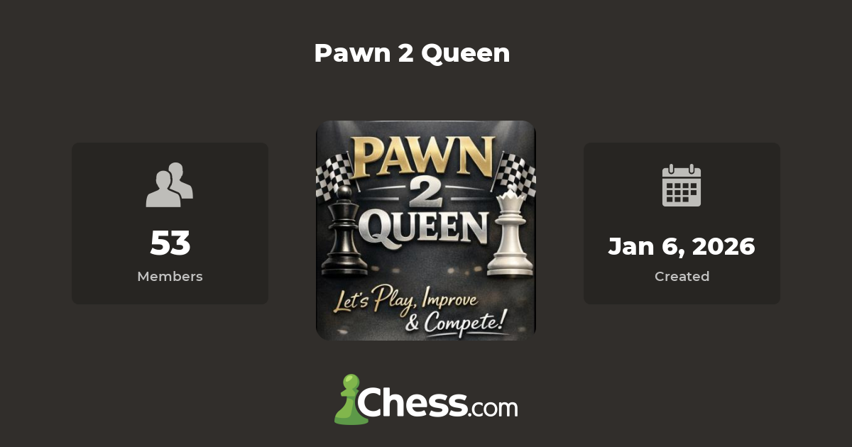 Pawn 2 Queen - Chess Club - Chess.com
