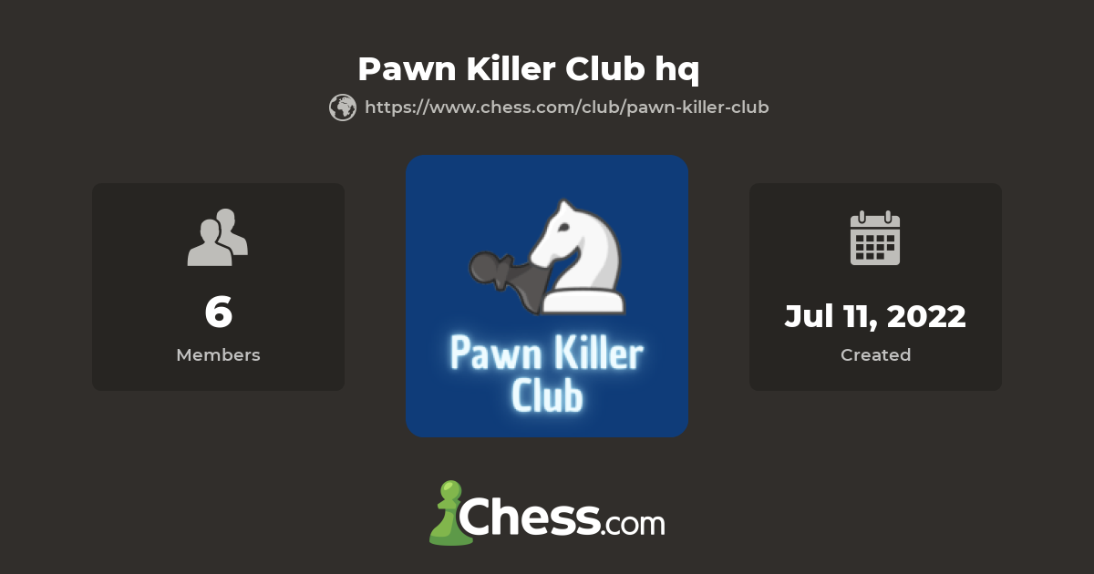 Pawn Killer Club hq - Chess Club - Chess.com