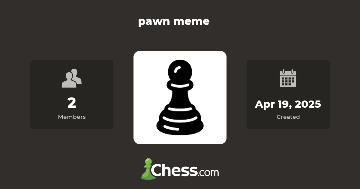 pawn meme - Chess Club - Chess.com