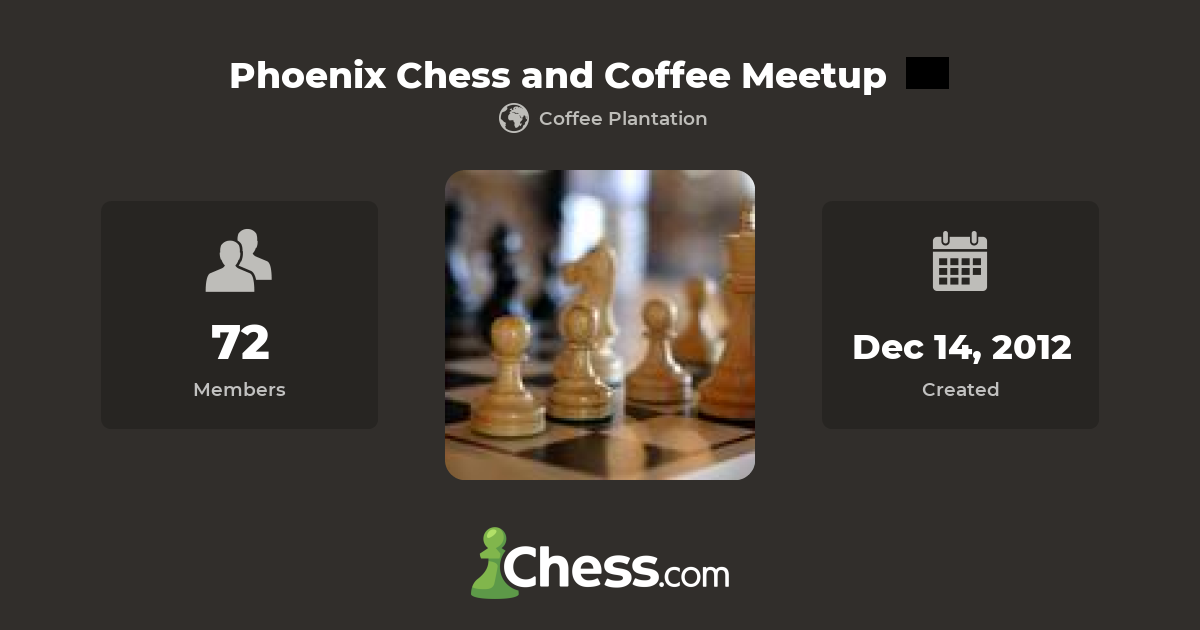 Phoenix Chess and Coffee Meetup - Chess Club - Chess.com