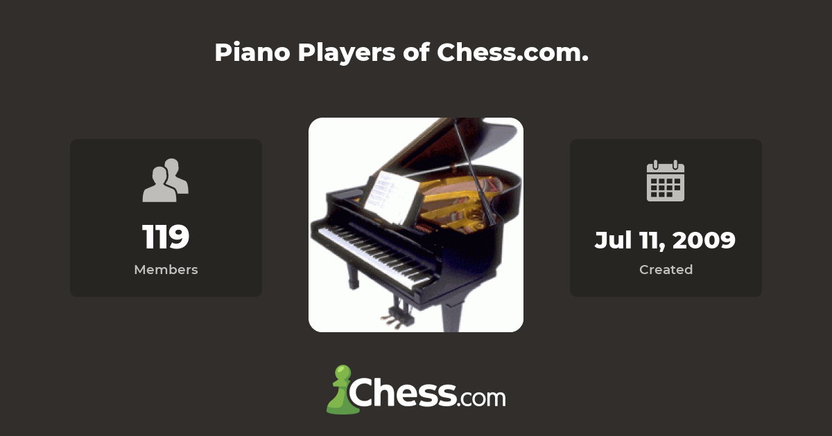 Piano Players of Chess.com. - Chess Club - Chess.com