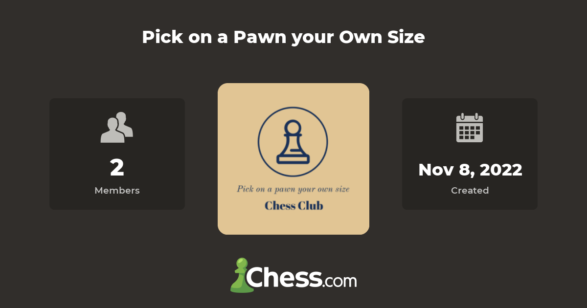 Pick on a Pawn your Own Size - Chess Club - Chess.com