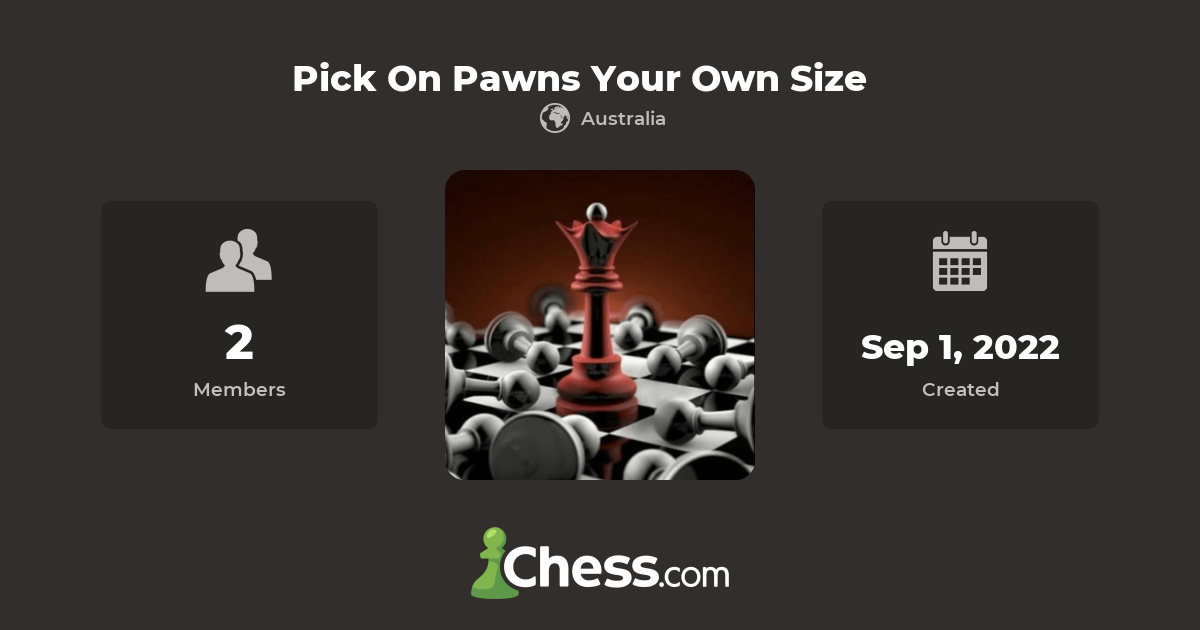 Pick On Pawns Your Own Size - Chess Club - Chess.com