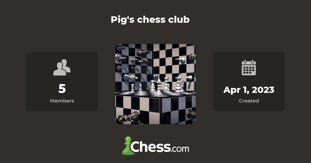 Pig's chess club - Chess Club - Chess.com
