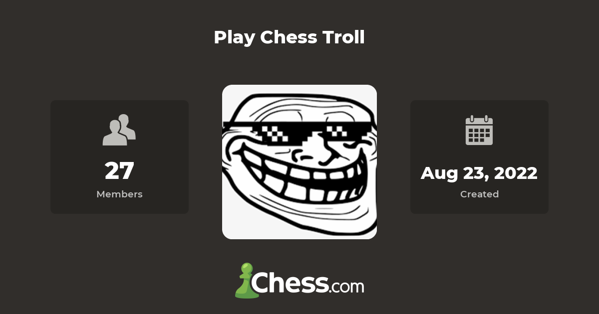 Play Chess Troll - Chess Club - Chess.com