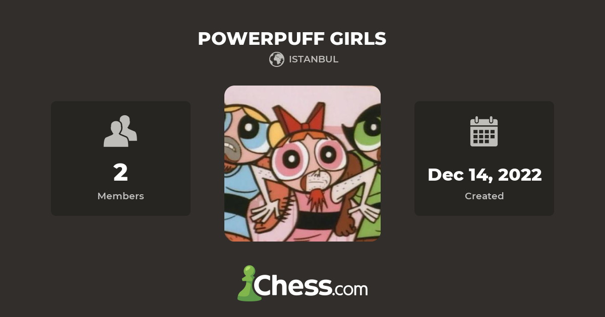 POWERPUFF GIRLS - Chess Club - Chess.com