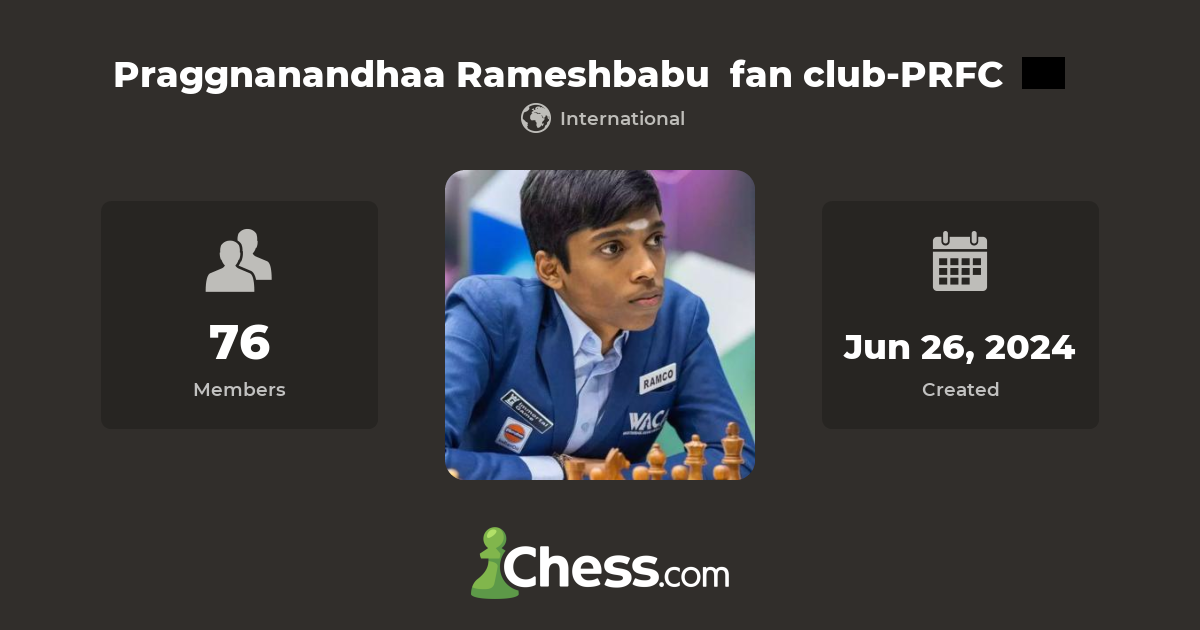 Praggnanandhaa Rameshbabu fan club-PRFC - Chess Club - Chess.com