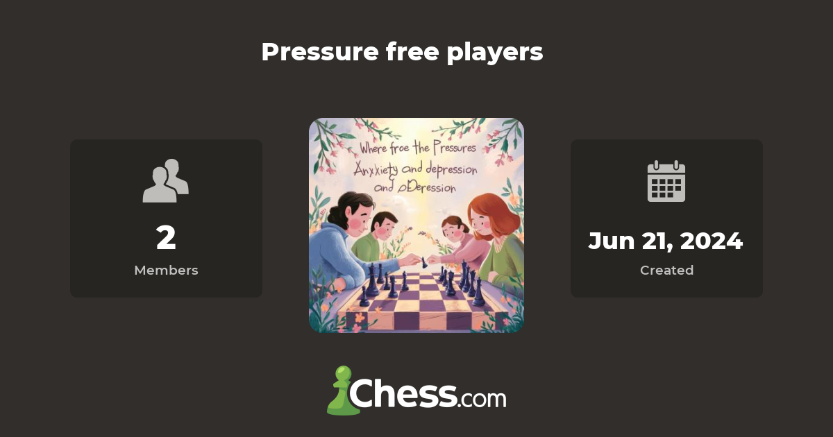 Pressure free players - Chess Club - Chess.com