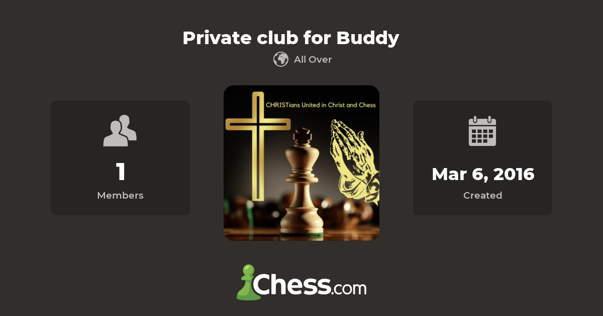 Private club for Buddy - Chess Club - Chess.com