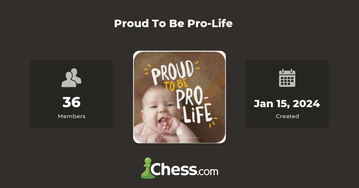 Proud To Be Pro-Life - Chess Club - Chess.com