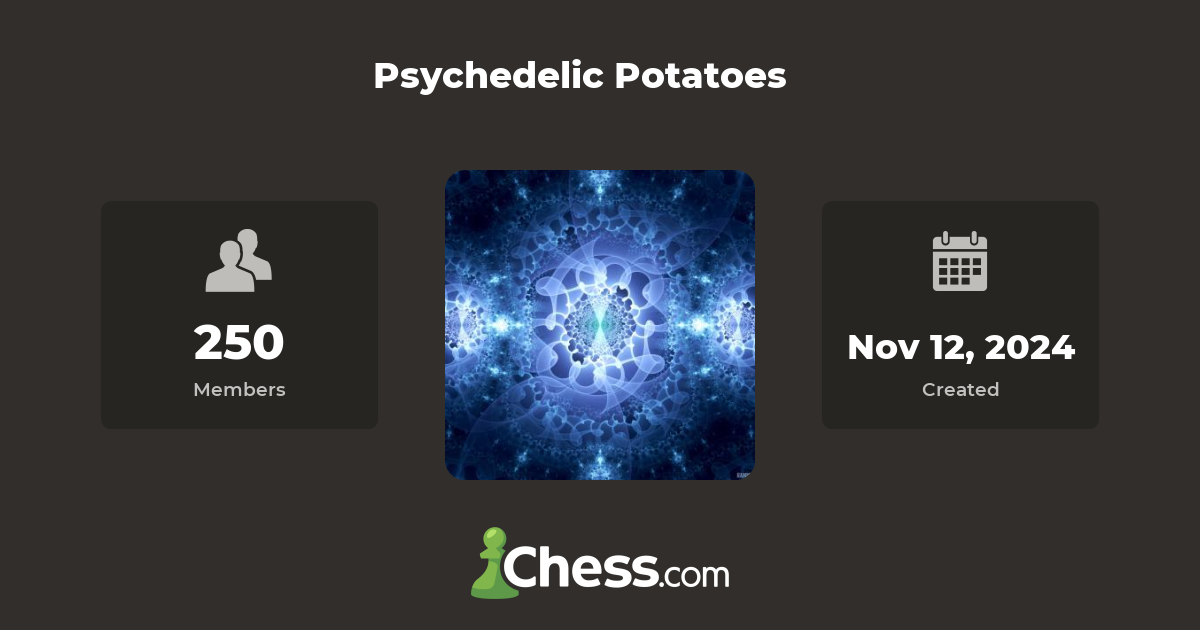 Psychedelic Potatoes - Chess Club - Chess.com