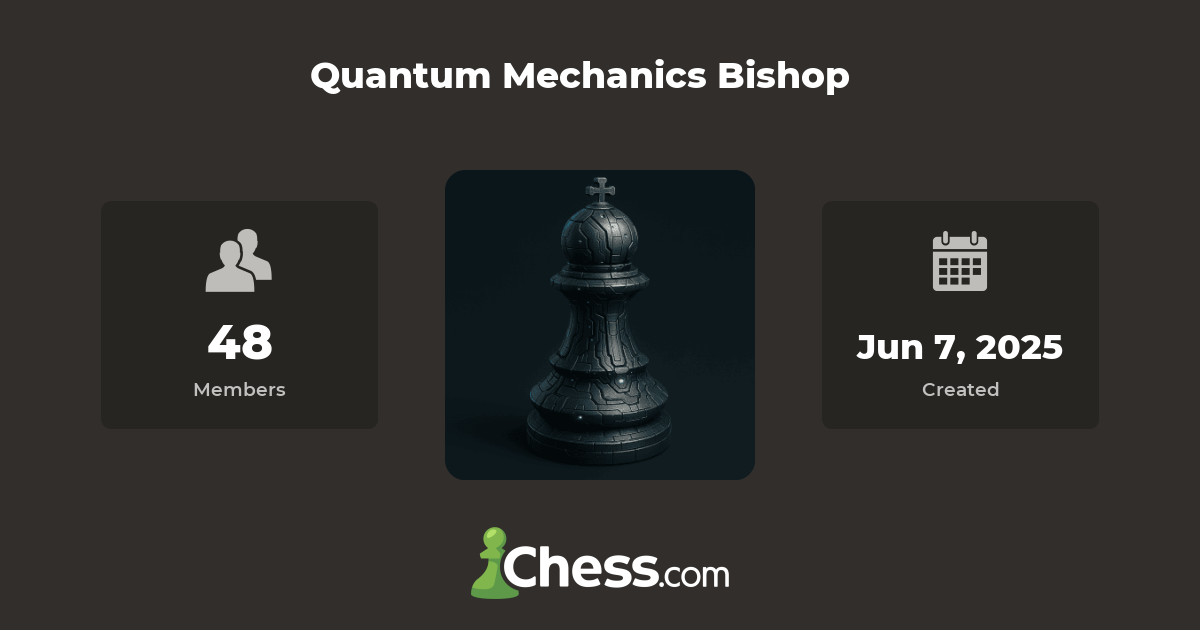 Quantum Mechanics Bishop - Chess Club - Chess.com