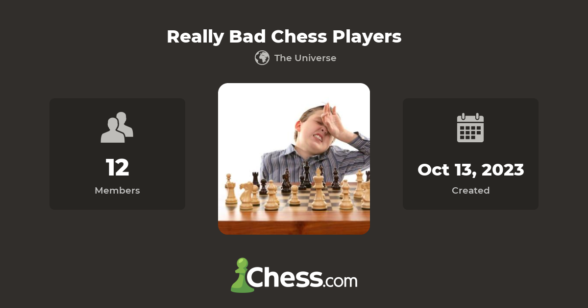 Really Bad Chess Players - Chess Club - Chess.com