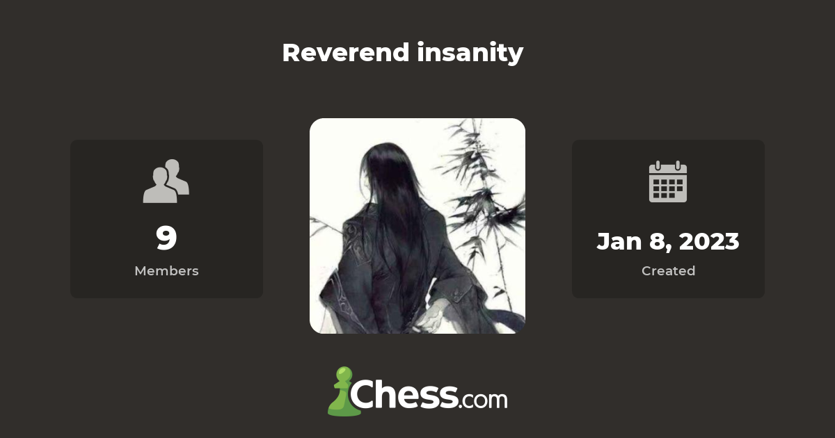 Reverend insanity - Chess Club - Chess.com