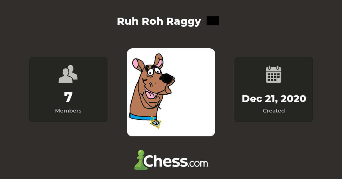 Ruh Roh Raggy - Chess Club - Chess.com