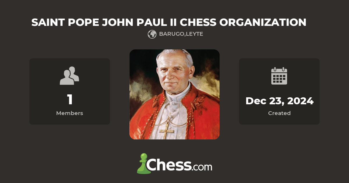 SAINT POPE JOHN PAUL II CHESS ORGANIZATION - Chess Club - Chess.com