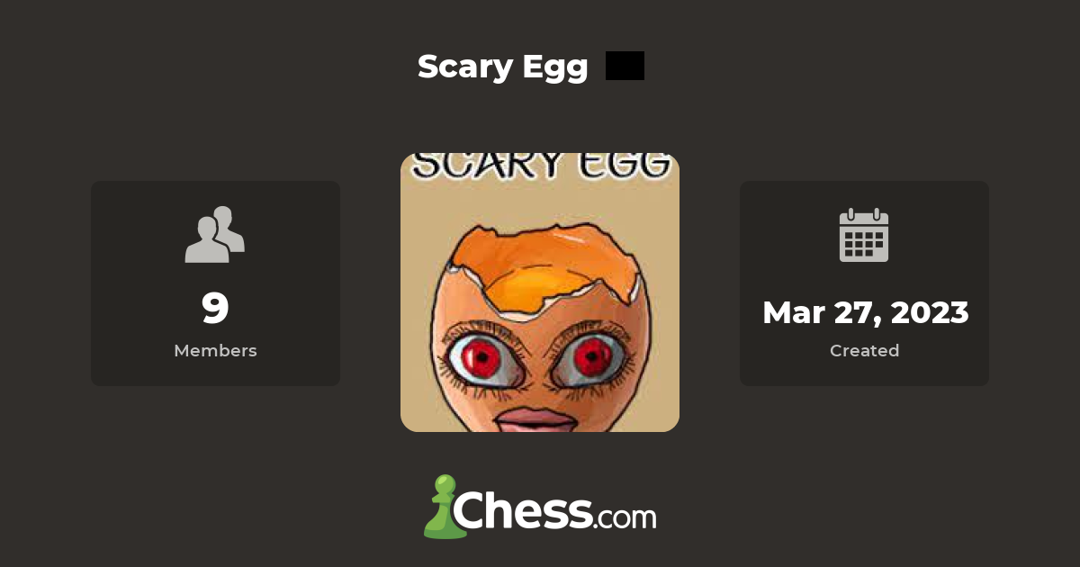 Scary Egg - Chess Club - Chess.com