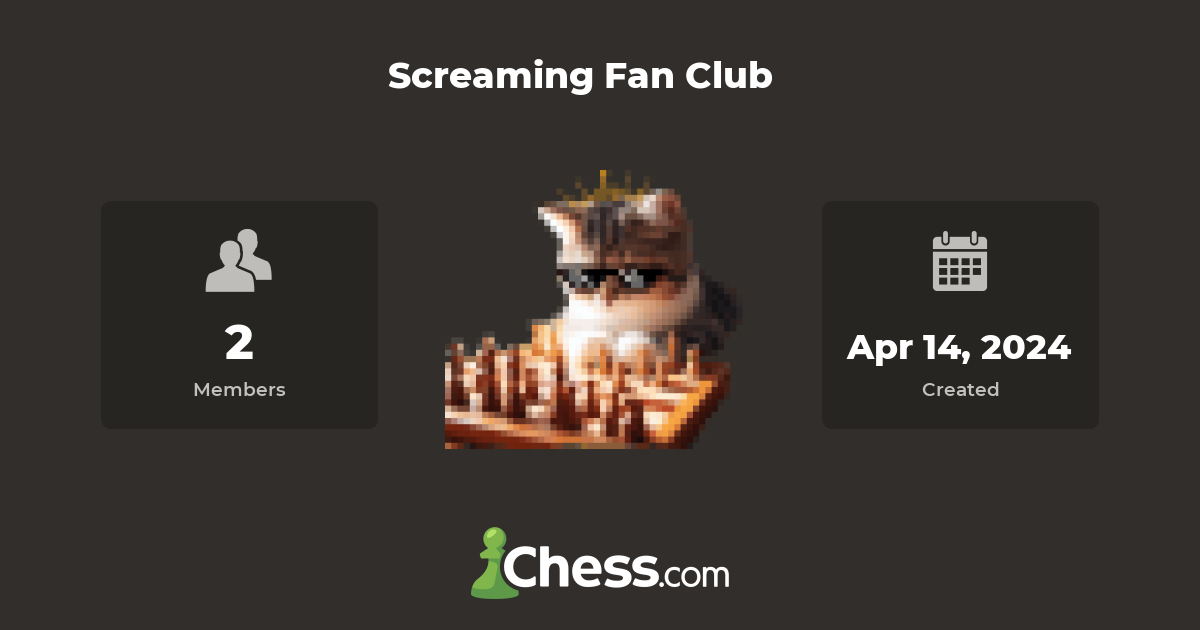 Screaming Fan Club - Chess Club - Chess.com