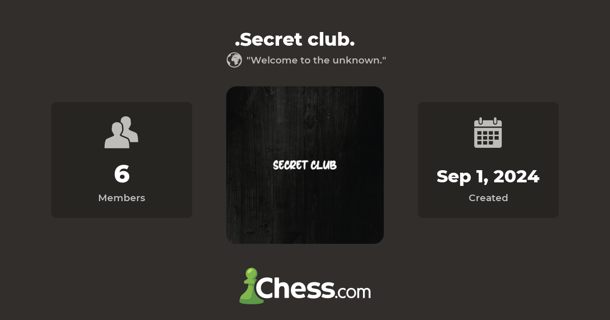 .Secret club. - Chess Club - Chess.com