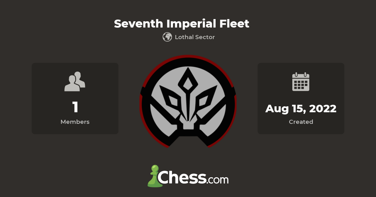 Seventh Imperial Fleet - Chess Club - Chess.com