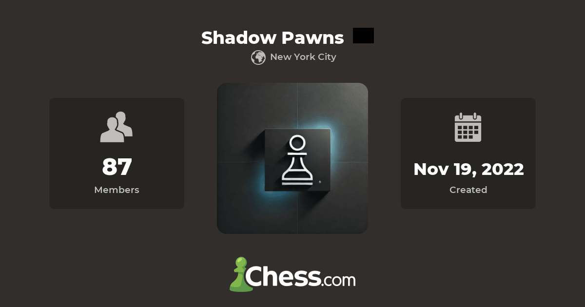 Shadow Pawns - Chess Club - Chess.com