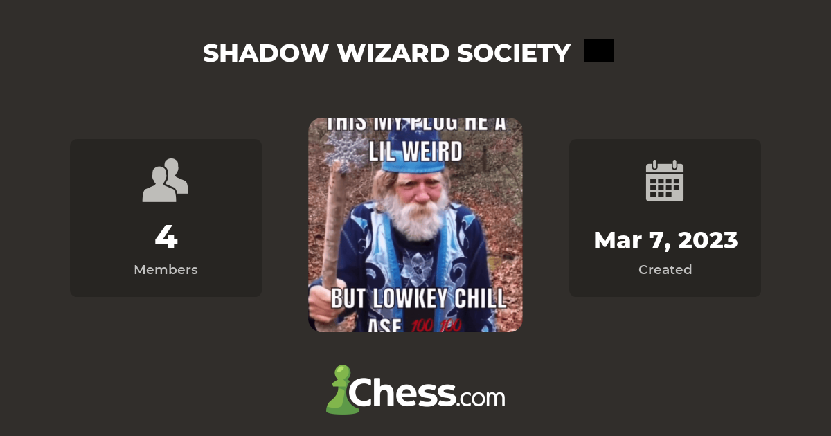 SHADOW WIZARD SOCIETY - Chess Club - Chess.com