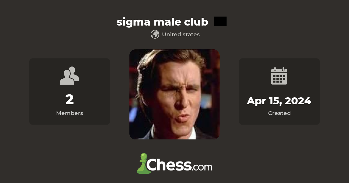 sigma male club - Chess Club - Chess.com