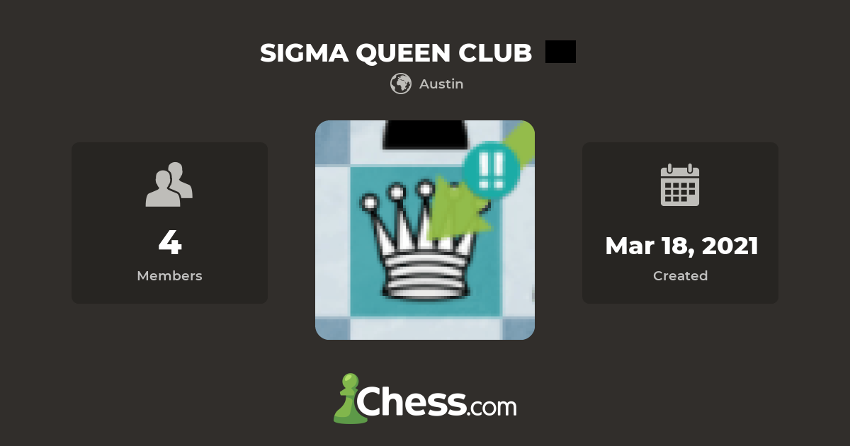 SIGMA QUEEN CLUB - Chess Club - Chess.com