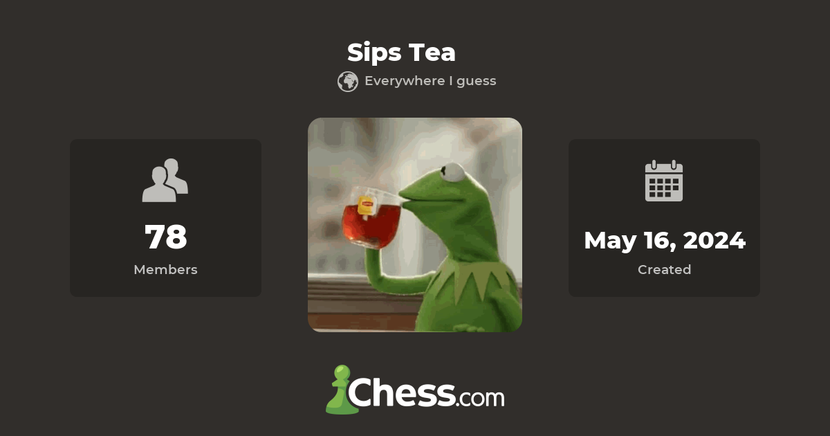 Sips Tea - Chess Club - Chess.com