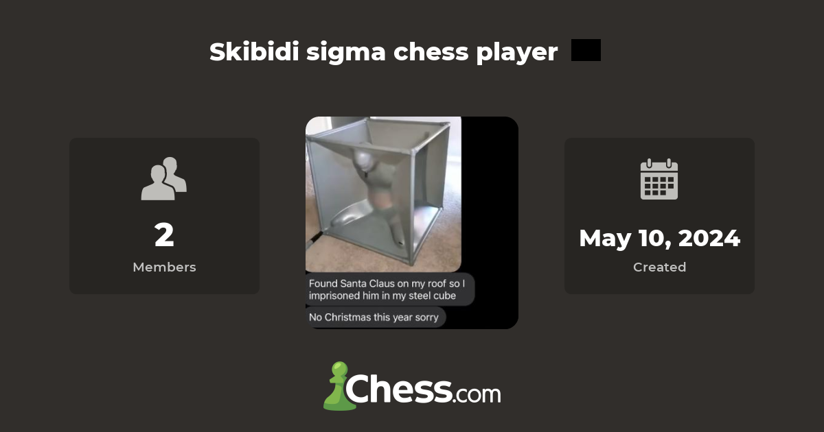 Skibidi sigma chess player - Chess Club - Chess.com