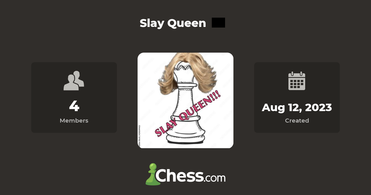 Slay Queen - Chess Club - Chess.com
